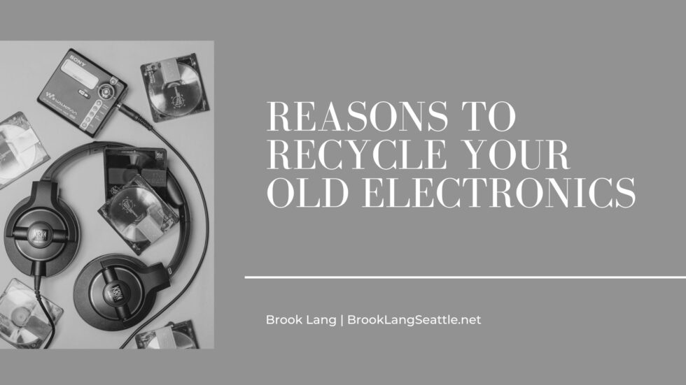 Reasons to Recycle Your Electronics | Brook W. Lang Seattle